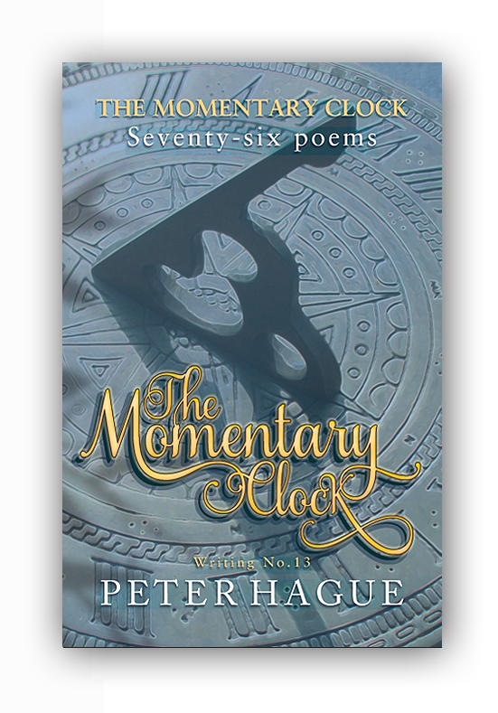 Poetry from ‘The Momentary Clock’ by Peter Hague – Fevers of the Mind